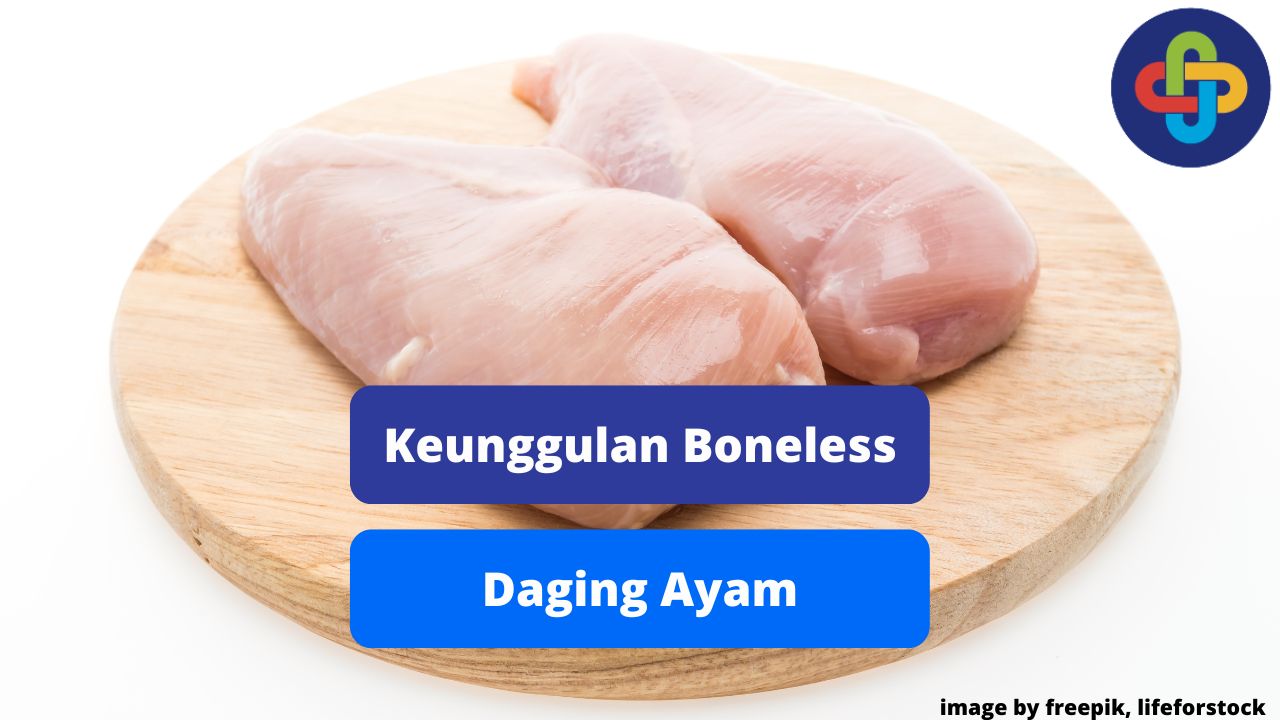 Berikut Keunggulan Produk Boneless Daging Ayam